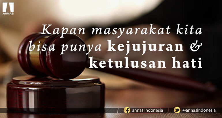 KAPAN MASYARAKAT KITA BISA PUNYA KEJUJURAN DAN KETULUSAN HATI | ANNAS ...